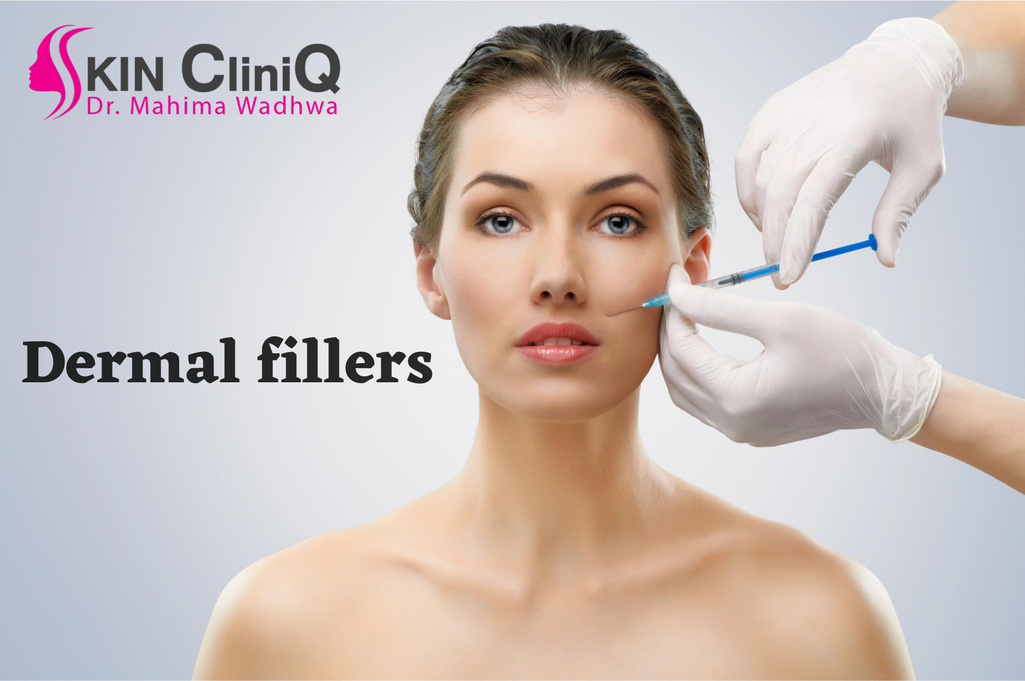 Dermal Fillers Information - Dr Mahima Wadhwa skin CliniQ